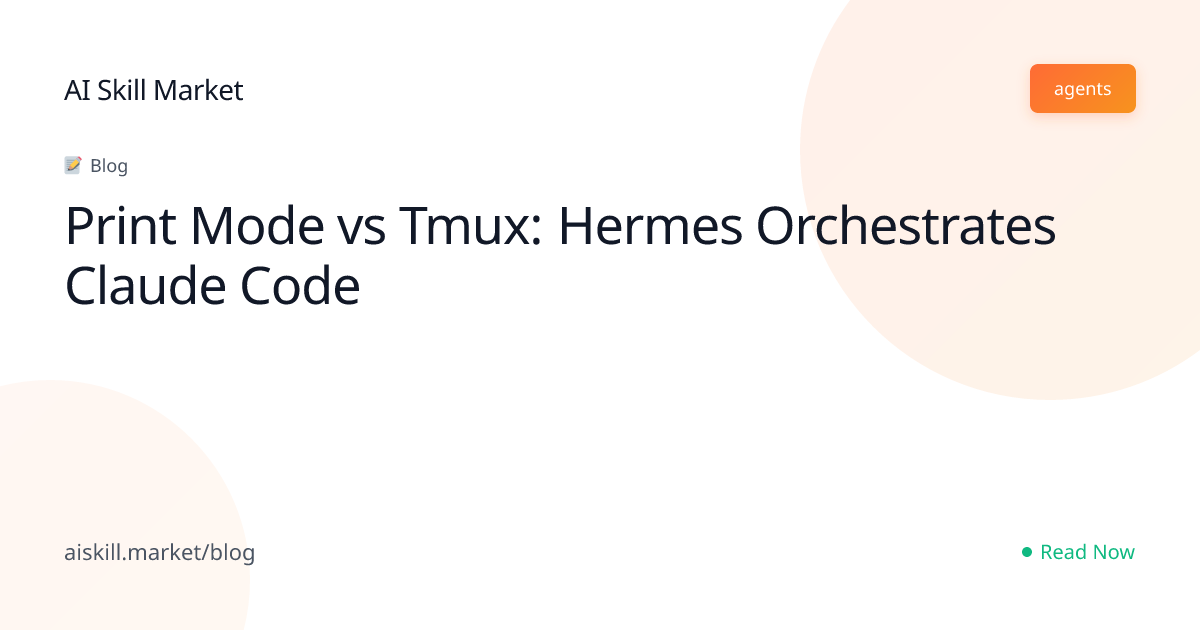 Print Mode vs Tmux: Hermes Orchestrates Claude Code - AI Skill Market ...
