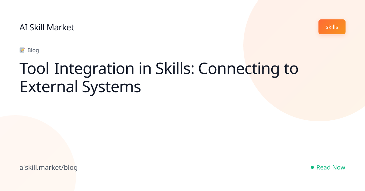 Tool Integration in Skills: Connecting to External Systems - AI Skill ...
